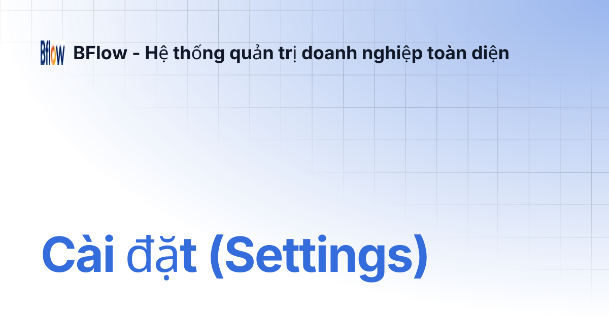 Cài đặt (Settings) | BFlow - Hệ thống quản trị doanh nghiệp toàn diện
