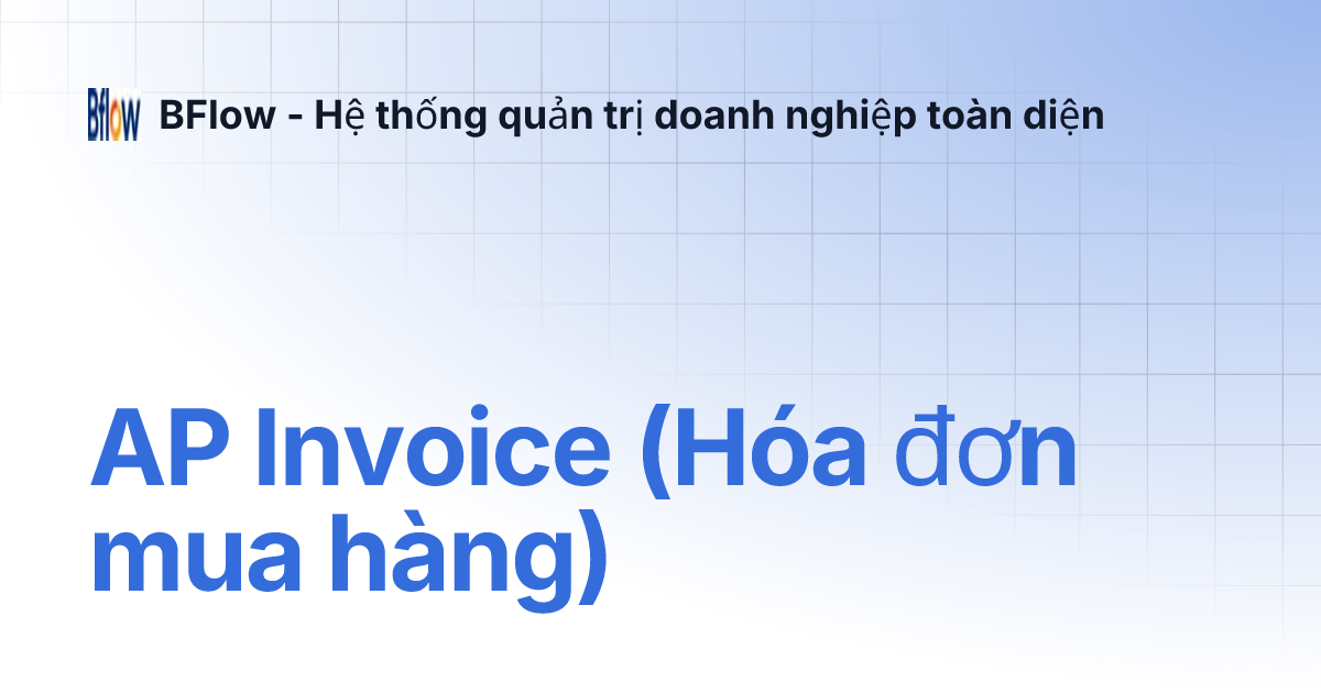 AP Invoice (Hóa đơn mua hàng) | BFlow - Hệ thống quản trị doanh nghiệp toàn diện