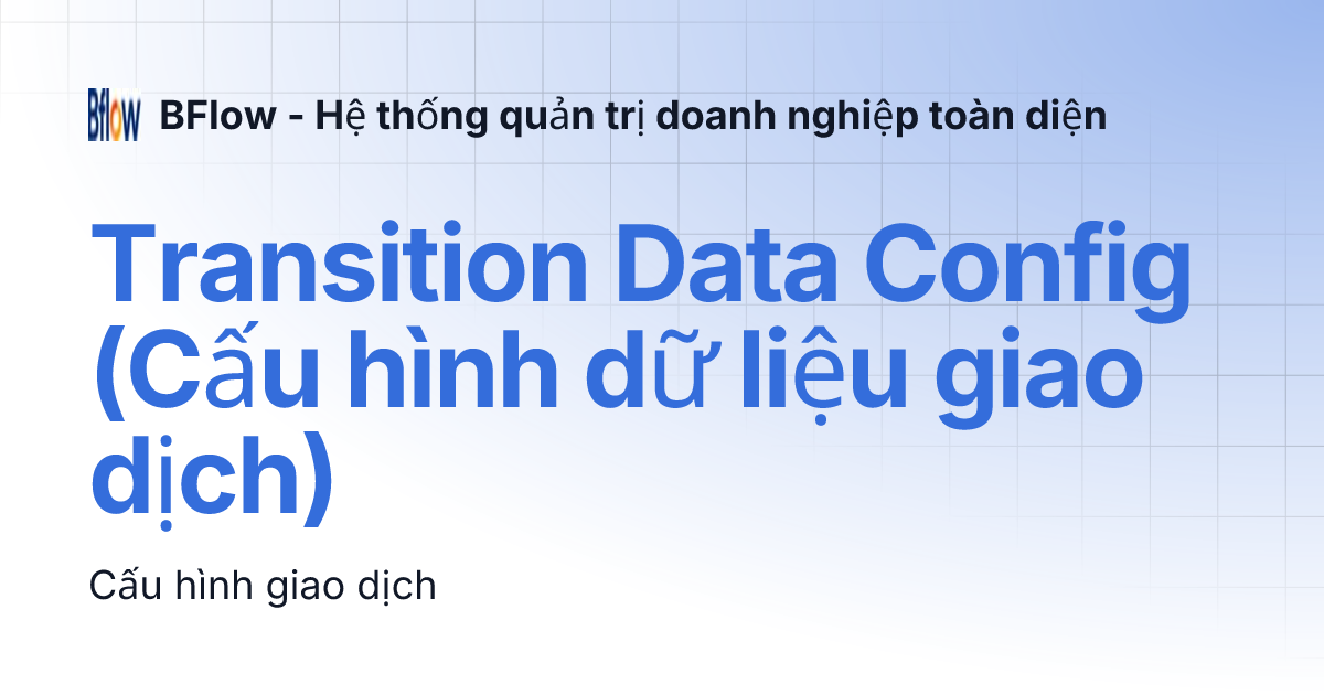Transition Data Config (Cấu hình dữ liệu giao dịch) | BFlow - Hệ thống quản trị doanh nghiệp ...