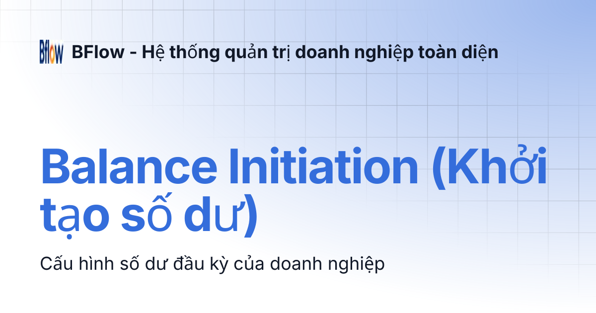 Balance Initiation (Khởi tạo số dư) | BFlow - Hệ thống quản trị doanh ...